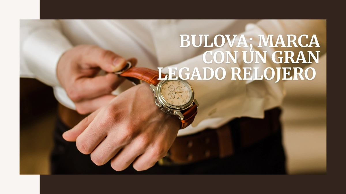 ¿Bulova es Buena Marca de Reloj? ¡Te lo Contamos!