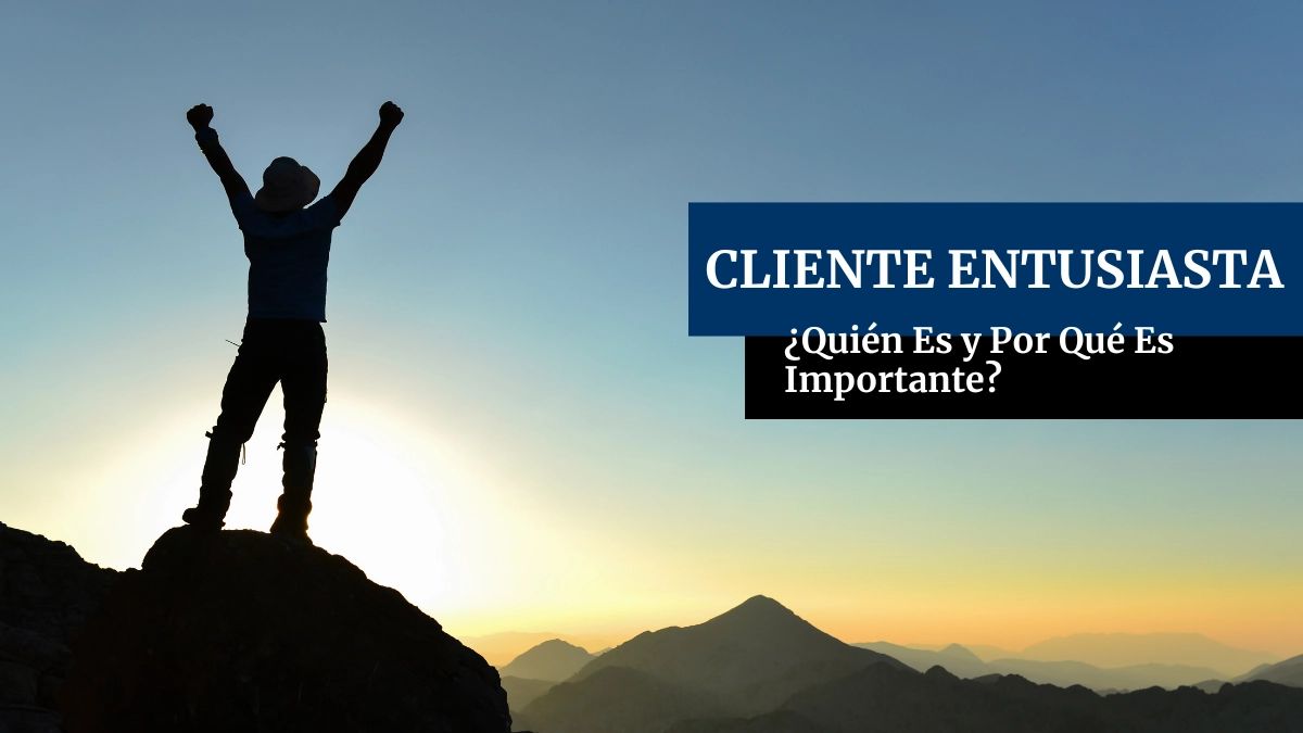 Cliente Entusiasta: ¿Quién Es y Por Qué Es Importante?